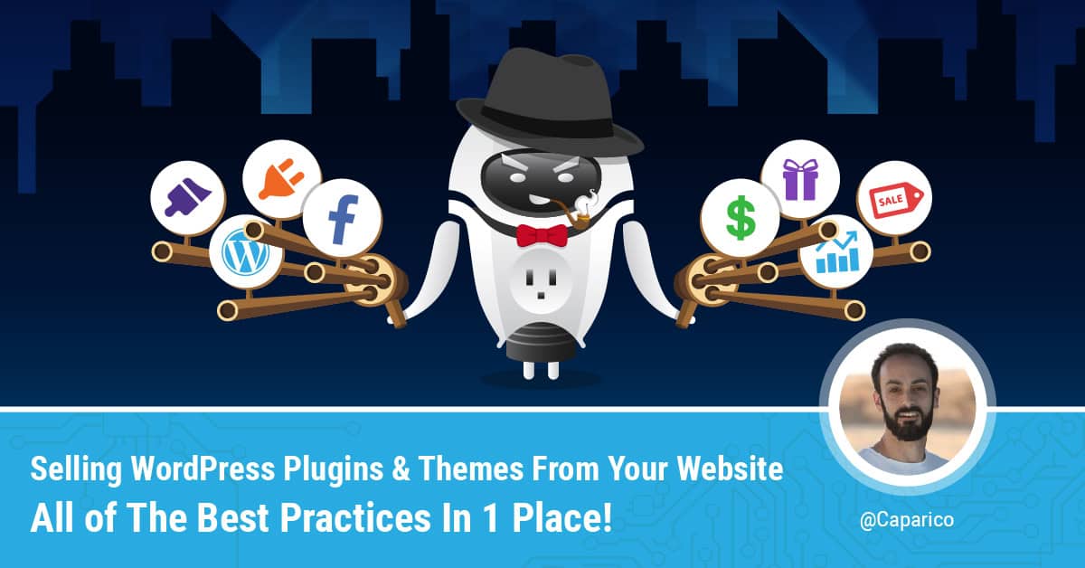 Selling Wordpress Plugins And Themes From A Website All Best Practices In 1 Place