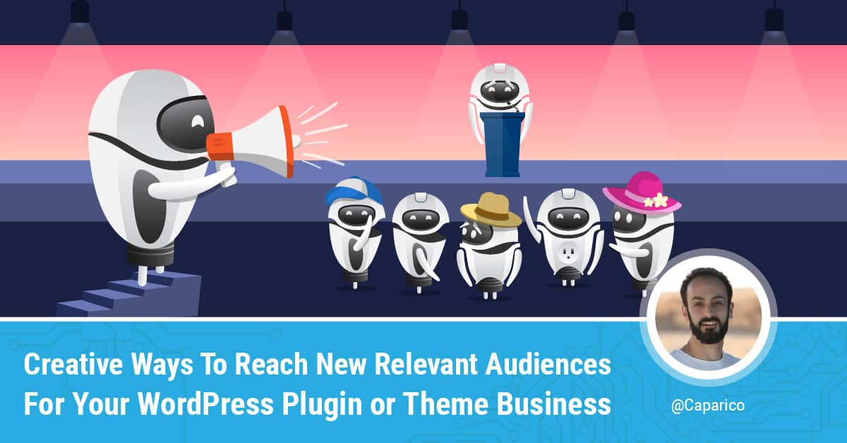 Modern Ways To Reach New Relevant Audiences For Your WordPress Product